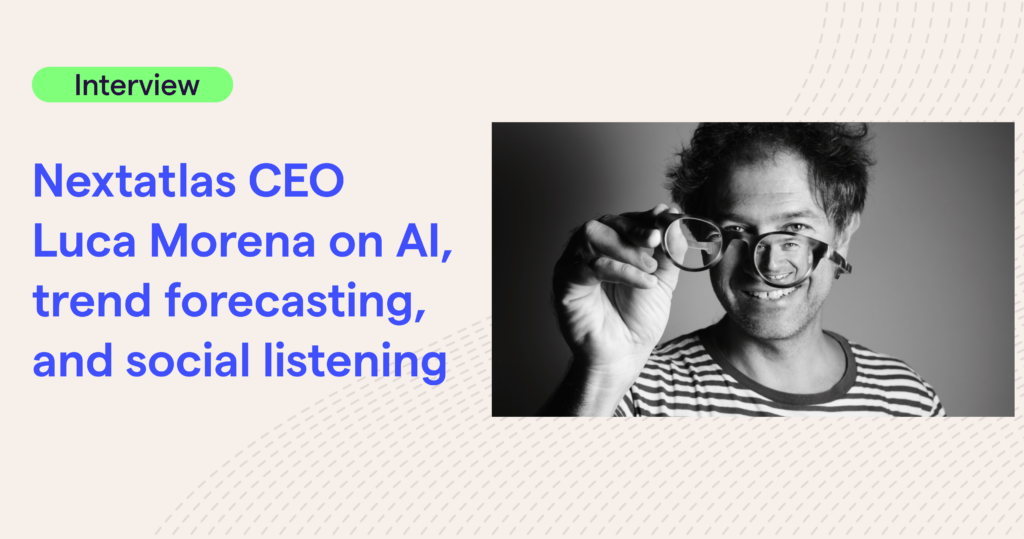 Nextatlas CEO Luca Morena on AI, trend forecasting, and social listening